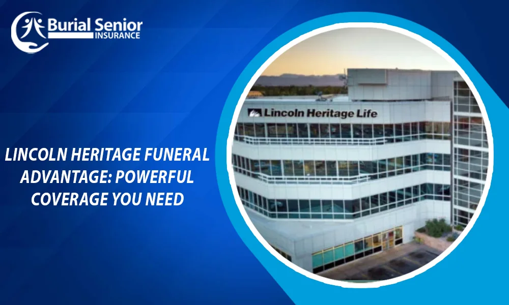 Lincoln Heritage Funeral Advantage: Powerful Coverage You Need