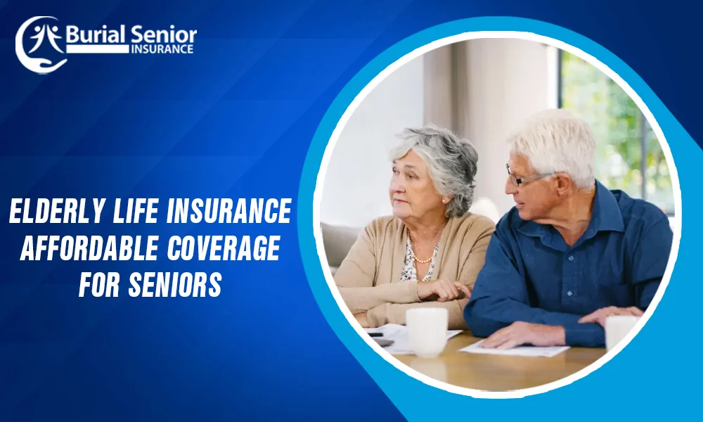 Elderly Life Insurance - Affordable Coverage for Seniors