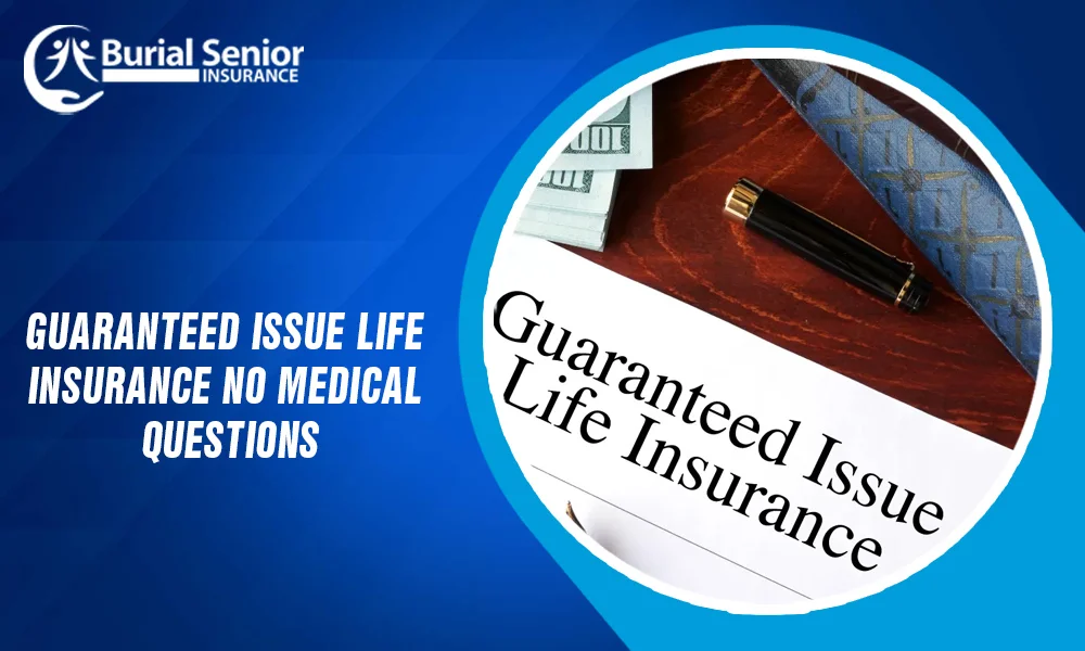 Guaranteed Issue Life Insurance – No Medical Questions - Burial Senior ...