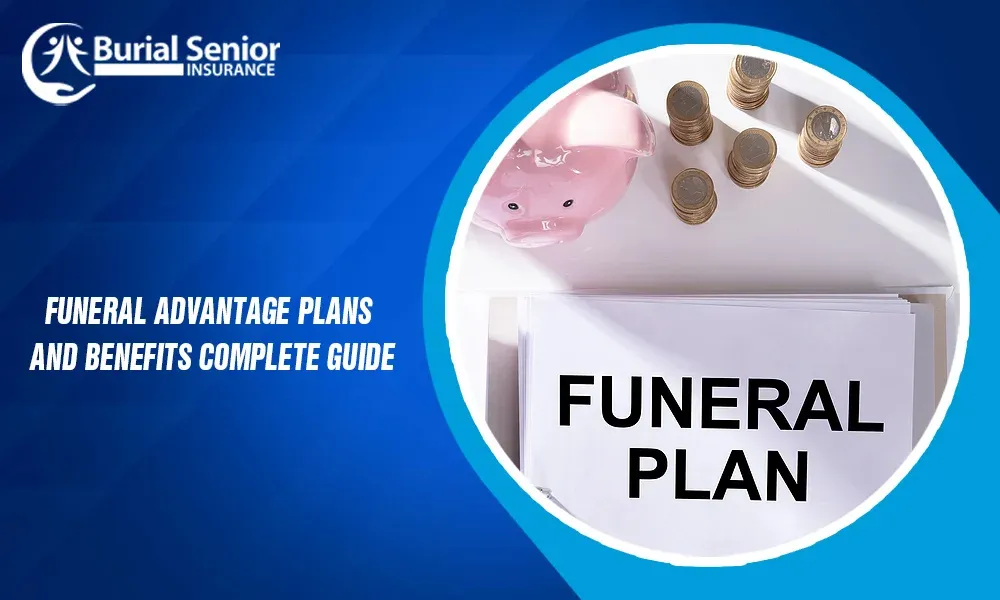 Funeral Advantage Plans And Benefits - Complete Guide